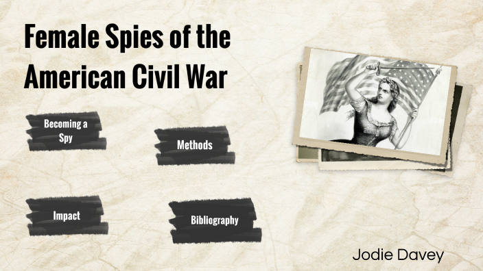Female Spies of the American Civil War by Jodie Davey on Prezi
