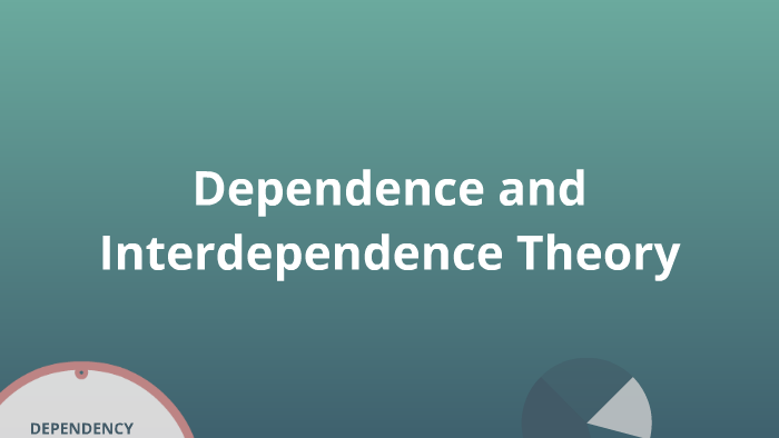 Dependence and Interdependence Theory by Anniza Marilao on Prezi