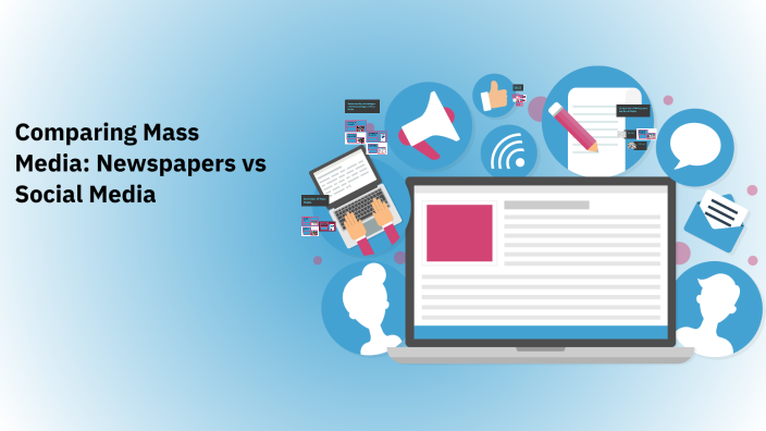 Comparing Mass Media: Newspapers vs Social Media by Phuquy Nguyen on Prezi