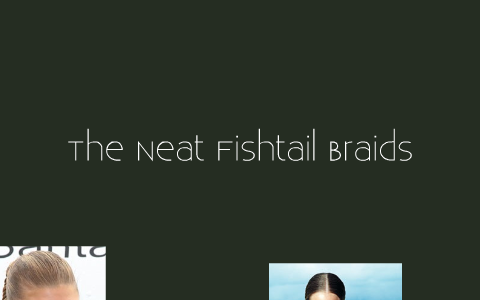 Fishtail Braids by Miranda Paljevic on Prezi
