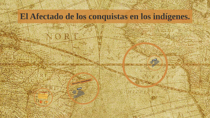 El Afectado de los conquistas en los indígenes. by Emily Shapcott on Prezi