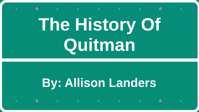 The History Of Quitman by Allison Landers on Prezi Next