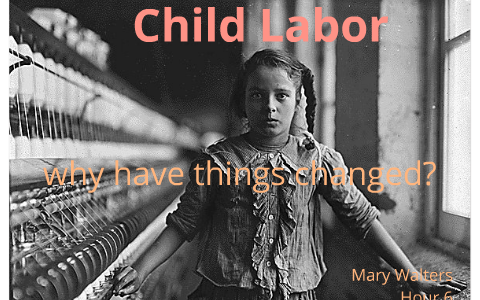 Child Labor (Then and Now) by Mary Walters on Prezi