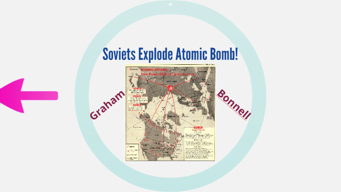 Soviets Get The Atomic Bomb by Graham Bonnell on Prezi