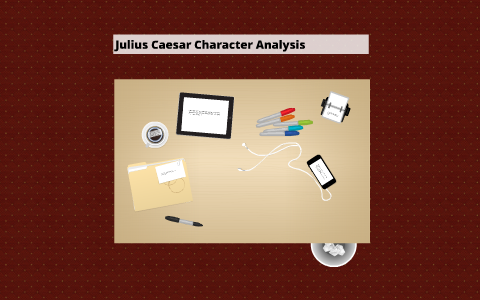Julius Caesar Character Analysis by Goh Kian Seen