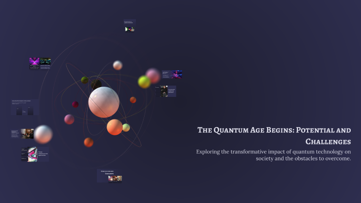 The Quantum Age Begins: Potential and Challenges by Trisha on Prezi