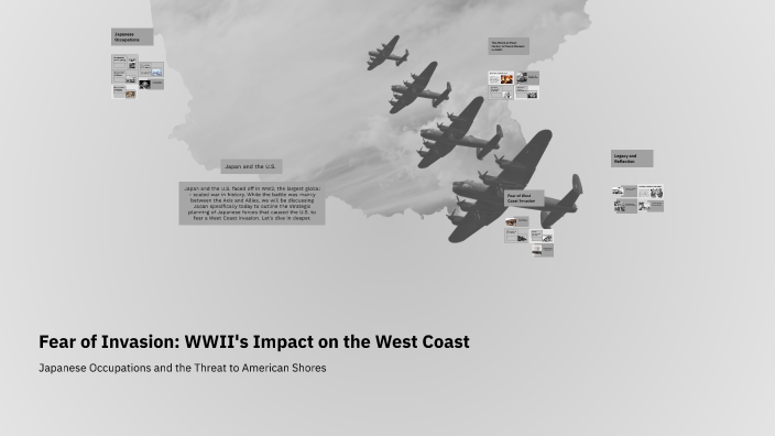 Fear of Invasion: WWII's Impact on the West Coast by Dev Gupta on Prezi