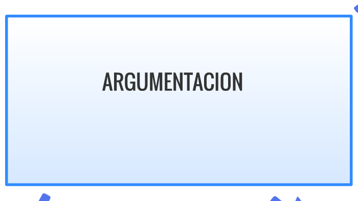 ¿QUE ES LA ARGUMENTACION? by Constanza mhs on Prezi
