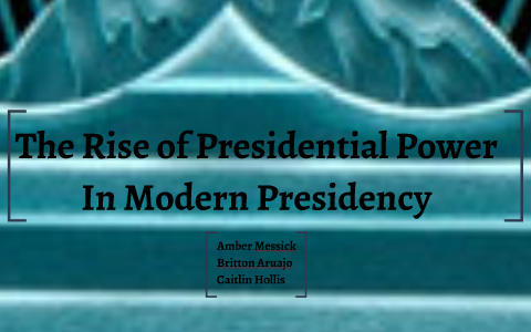 The Rise of Presidential Power in the Modern Presidency by caitlin ...