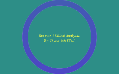 The Man I Killed Analysis by Taylor Hartsell on Prezi