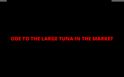 Ode to a Large Tuna in the Market by Hillary Yee on Prezi