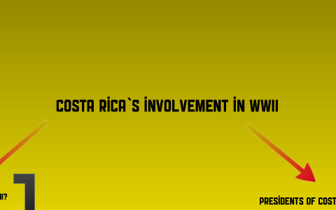 Costa Rica`s involvement in WWII by mario canelo on Prezi