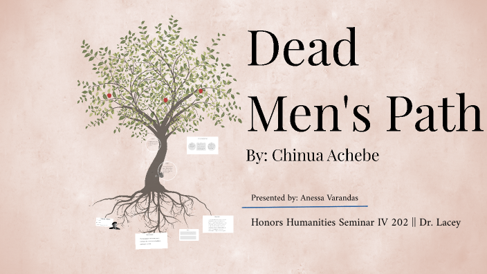 Short Presentation on "Dead Men's Path", by Chinua Achebe by Anessa ...