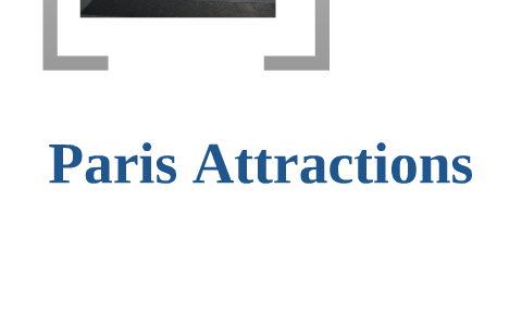 Paris Attractions by Tanner McAdams on Prezi