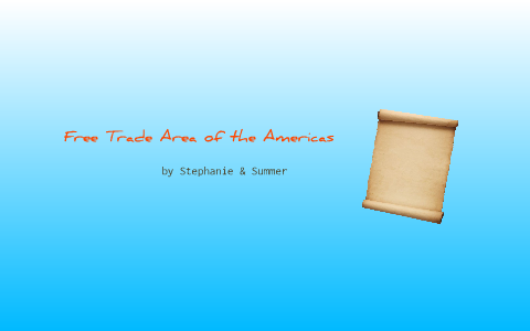 Free Trade Area of the Americas (FTAA) by Summer Zhang on Prezi