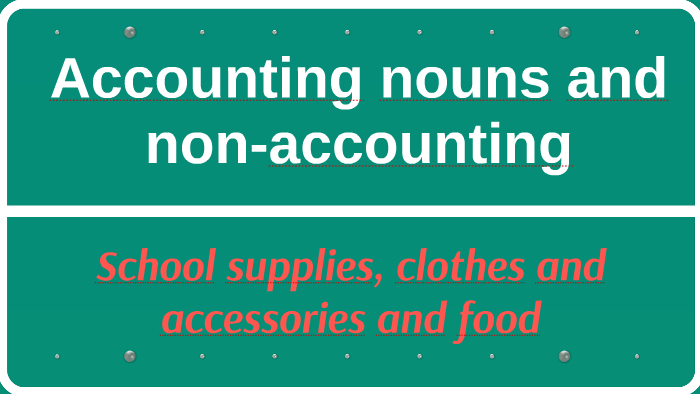 Accounting nouns and non-accounting by Ana Gonzalez Lopez on Prezi