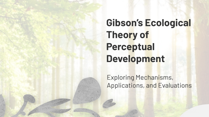 Gibson’s Ecological Theory of Perceptual Development by Liane Manguera ...