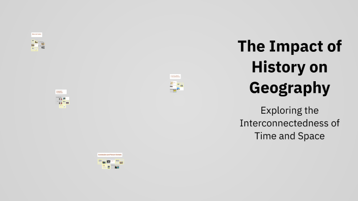 The Impact of History on Geography by Ali R on Prezi
