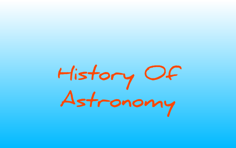 History Of Astronomy by matt sutterfield on Prezi