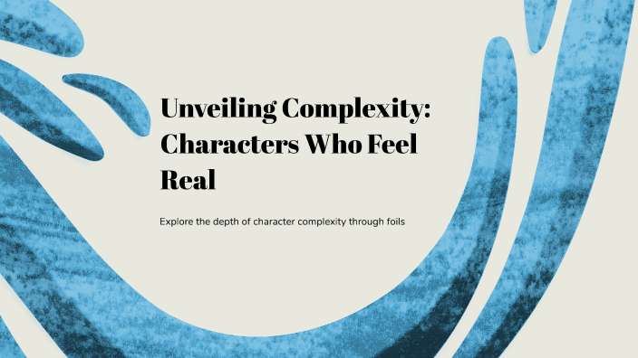 Unveiling Complexity: Characters Who Feel Real by Sydney Dodenhoff on Prezi