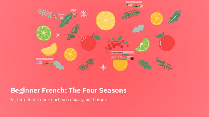 Beginner French: The Four Seasons by khwaaish shukla on Prezi
