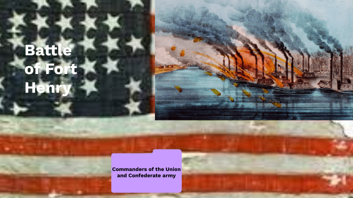 Battle of Fort Henry by Jessica Tillery on Prezi