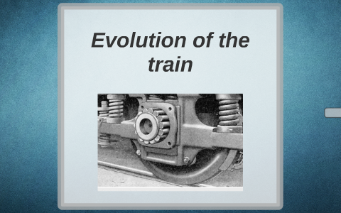 Evolution of the train by Alejandra LG on Prezi