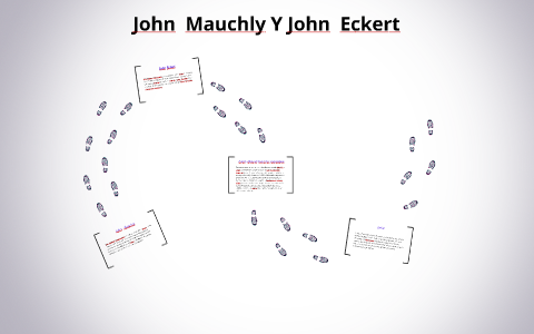 John Mauchly Y John Eckert by Omar Guzman on Prezi