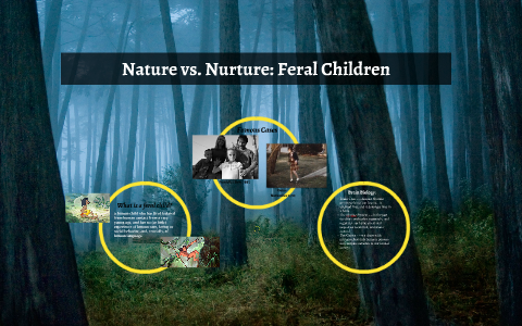 Nature vs. Nurture: Feral Children by Jeannelle Cruz on Prezi