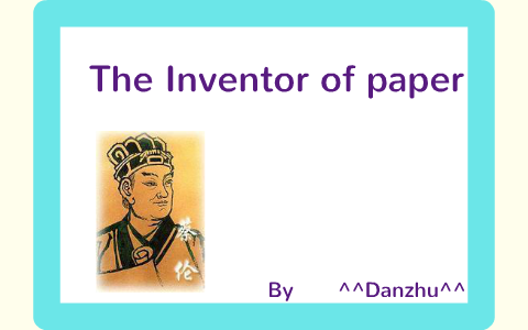 The Inventor of paper by Cindy Song on Prezi