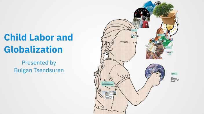 Child Labor and Globalization by BELLA TSENDSUREN on Prezi