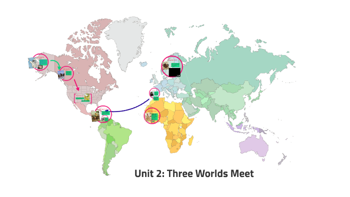 Unit 2: Three Worlds Meet by on Prezi