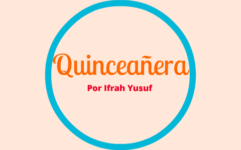 Quinceañera by Ifrah Yusuf on Prezi