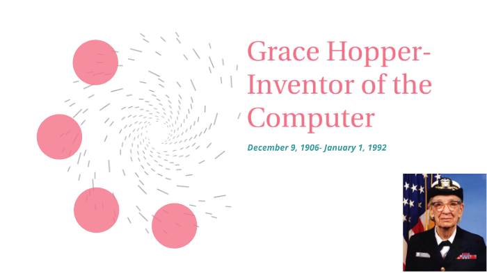 Grace Hopper- Inventor of the Computer by Lucille Drummond on Prezi