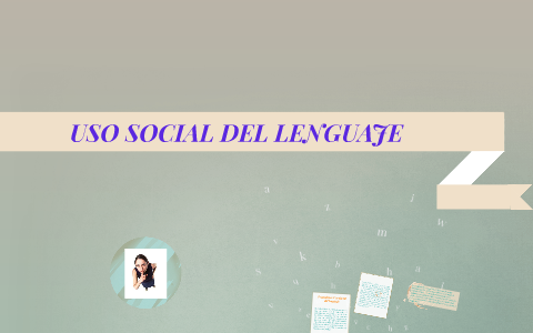 USO SOCIAL DEL LENGUAJE by Rocio FN on Prezi
