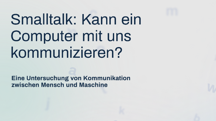 Smalltalk: Kann ein Computer mit uns kommunizieren? by Sarah Müller on ...