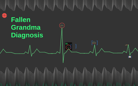 Fallen Grandma Diagnosis by Dale Kowlessar on Prezi