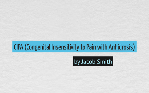CIPA (Congenital Insensitivity to pain with anhidrosis) by Jacob Smith ...