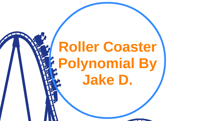 Roller Coaster Polynomial By Jake D. by Jacob Derosier on Prezi