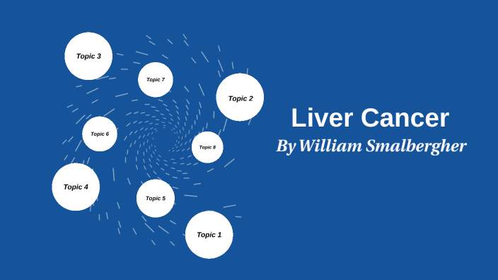 Liver Cancer Presentation by William Smalbergher on Prezi