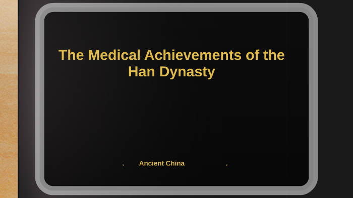 The Medical Achievements of the Han Dynasty by Olivia P on Prezi