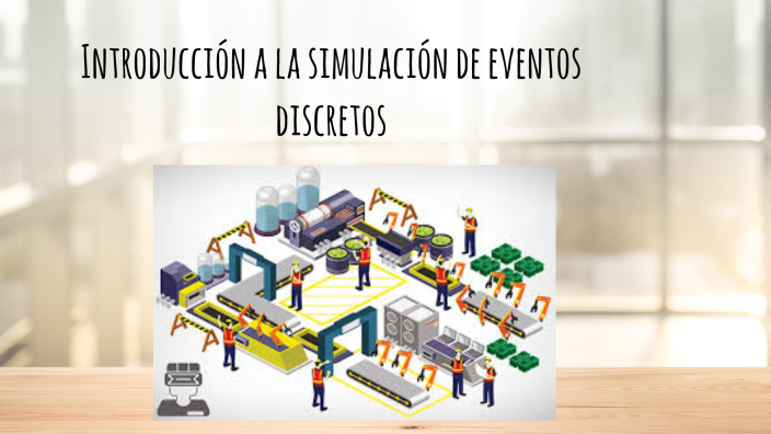Introducción a la simulación de eventos discretos by Benito Cruz on Prezi