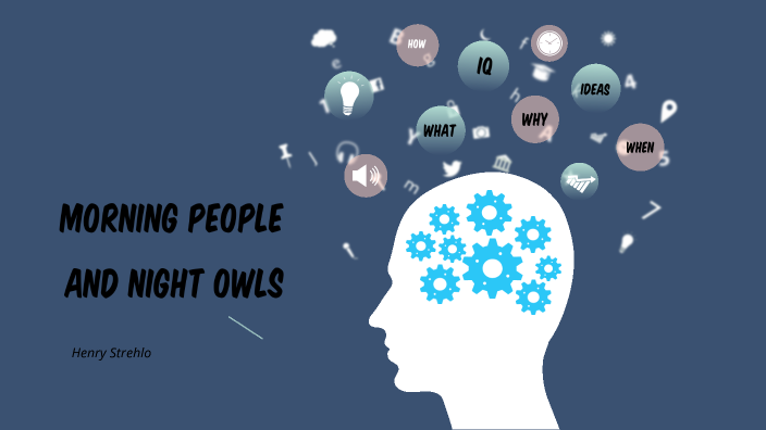 Morning People vs Night People by henry strehlo on Prezi