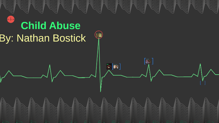 Child Abuse by Nathan Bostick on Prezi