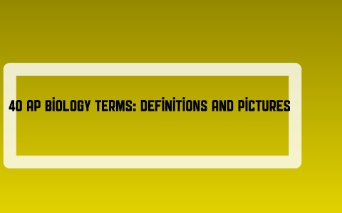 40 AP Biology Terms: Definitions and Pictures by Keana Ussery on Prezi