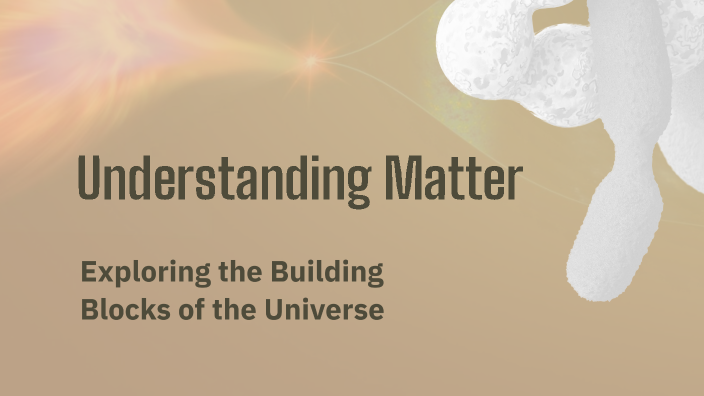 Understanding Matter by Nick Pompeii on Prezi