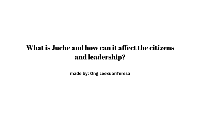 Understanding Juche: The North Korean Ideology by Ong Leexuan Teresa on ...