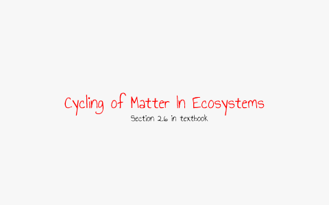 Lesson 4 - Cycling of Matter in Ecosystems by Jason Gregor on Prezi