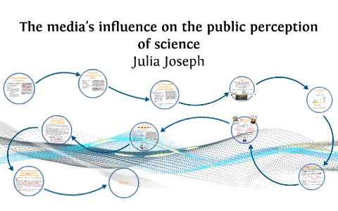 The media's effect on the public perception of science...and by Julia ...