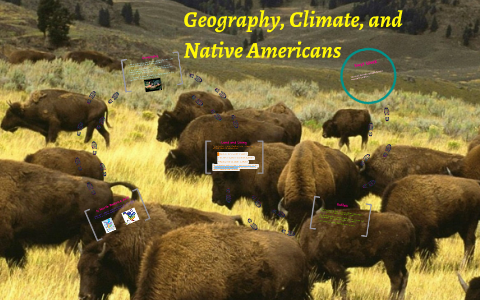 Geography, Climate, and Native Americans by C K on Prezi